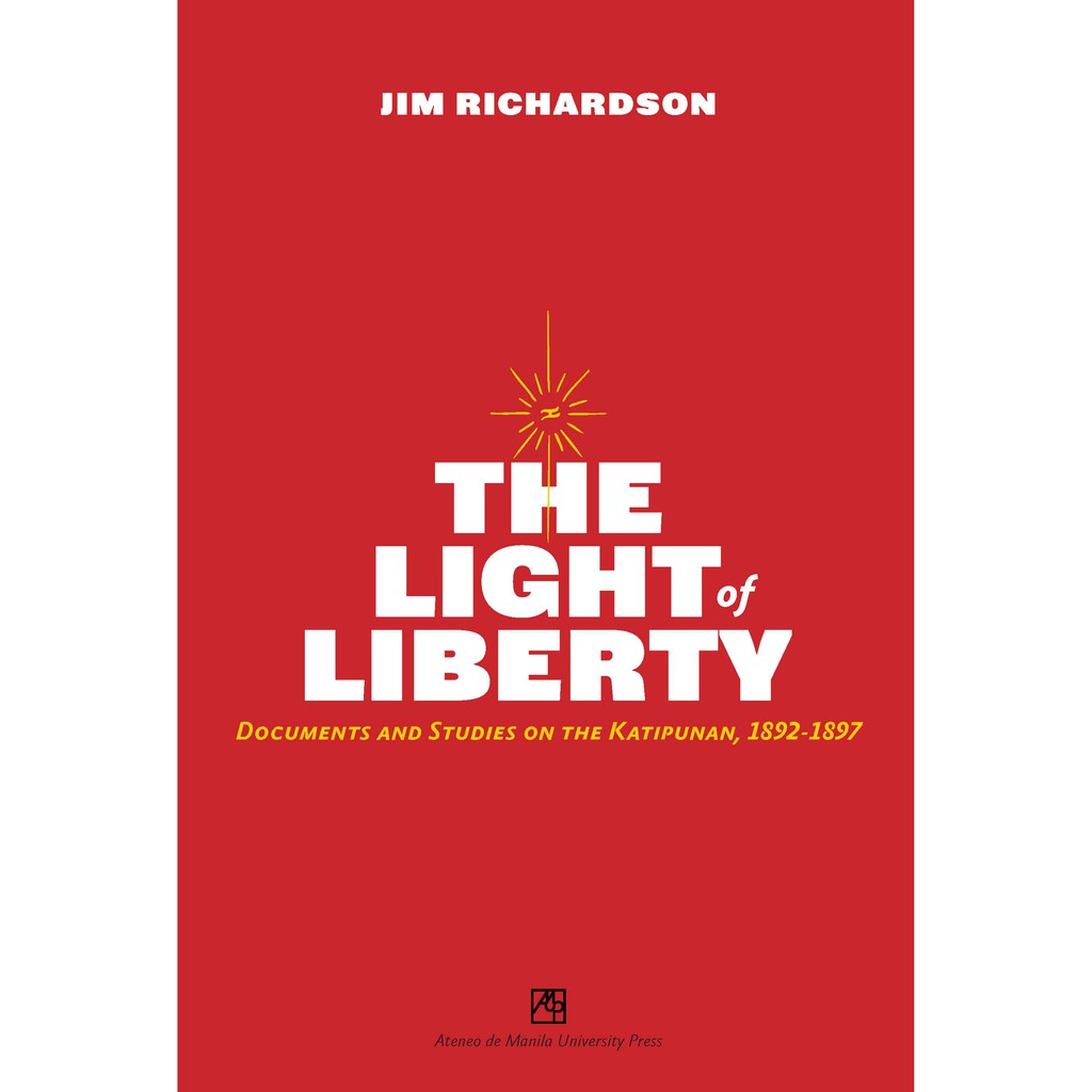Light of Liberty: Documents and Studies on the Katipunan, 1892-1897 (BK ...