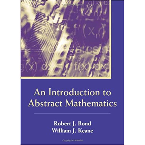 An Introduction to Abstract Mathematics by Robert J. Bond et al ...