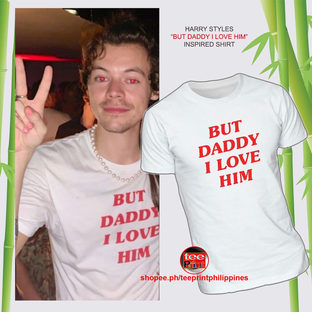 Harry Styles But Daddy I Love him Shirt / Harry Styles Shirt | Shopee ...