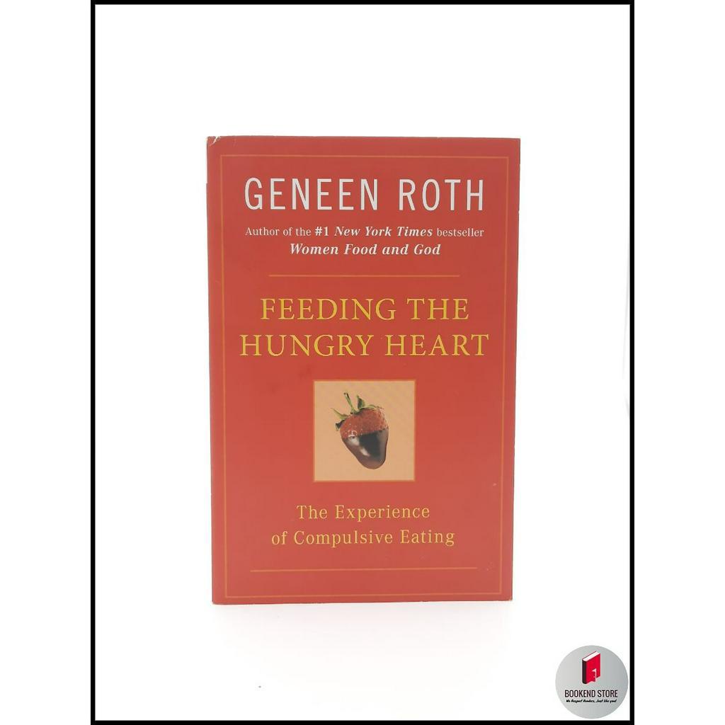 Feeding the Hungry Heart: The Experience of Compulsive Eating by Geneen ...