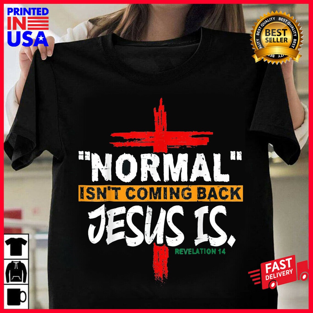 Normal Isn'T Coming Back But Jesus Is Revelation 14 T-Shirt Tee ...
