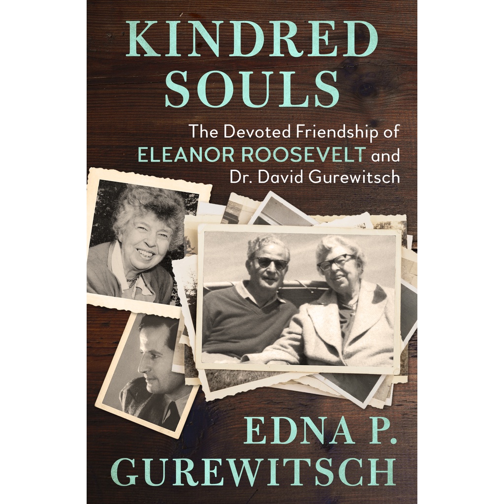 Kindred Souls - The Devoted Friendship of Eleanor Roosevelt and Dr. David Gurewitsch by Edna P ...