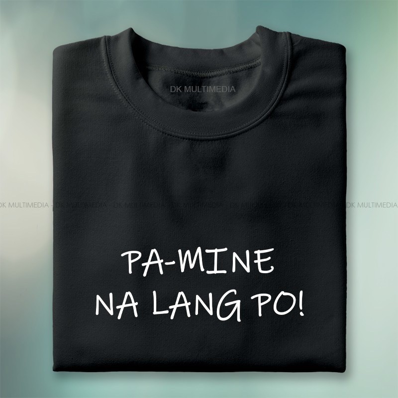 Pa mine na lang po T-shirt shirt tees statement highquality unisex ...
