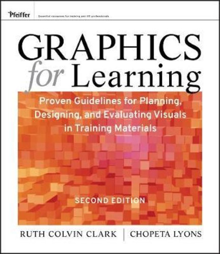 Graphics for Learning : Proven Guidelines for Planning, Designing, and ...