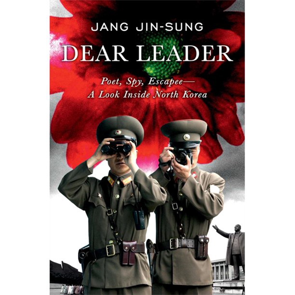 Dear Leader - Poet, Spy Escapee - A Look Inside North Korea Book ...