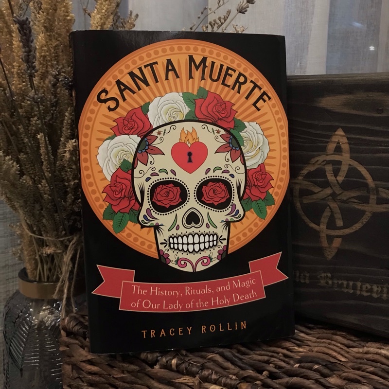SANTA MUERTE: The History, Rituals, and Magic of Our Lady of the Holy ...