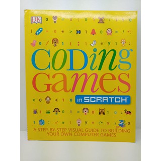 CODING GAMES IN SCRATCH: A Step-by-step Visual Guide to Building Your ...