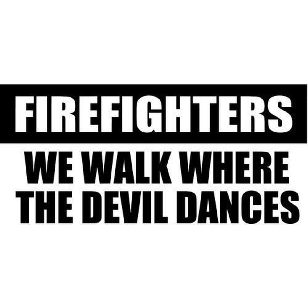 Firefighters Walk Where The Devil Dances Decor Car Truck Window Decal ...