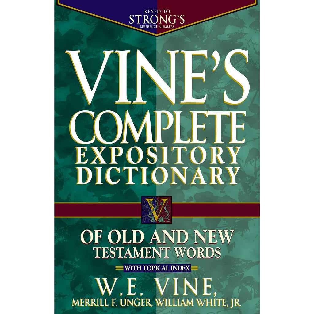 Vines Complete Expository Dictionary of old and new testament words ...