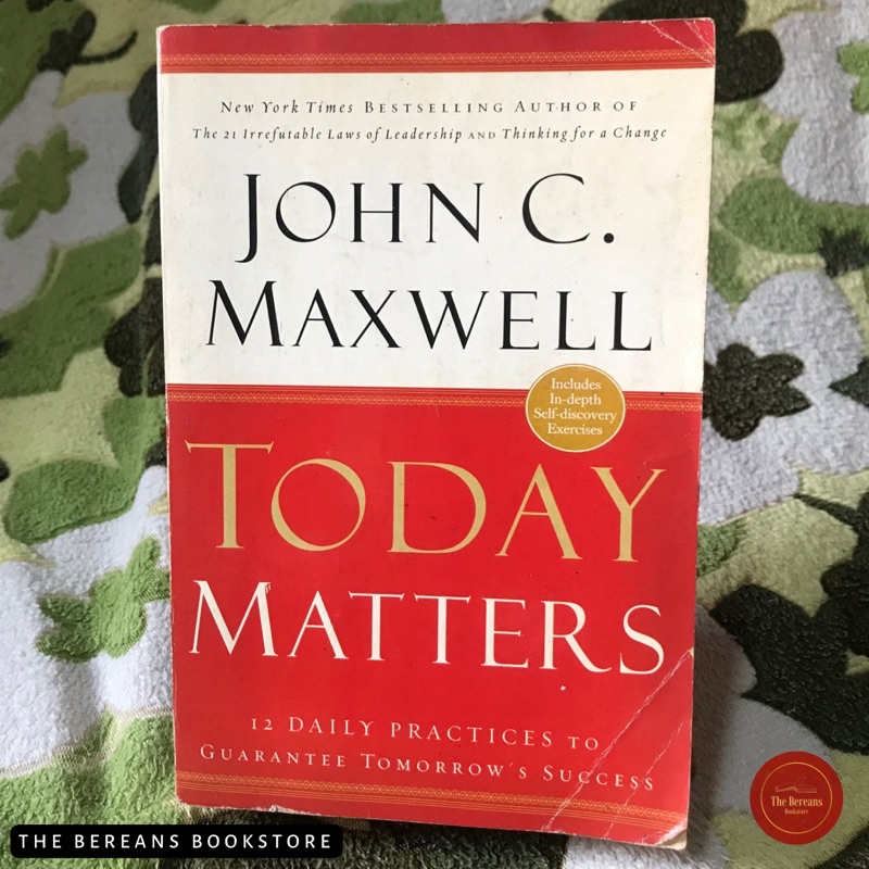 Today Matters: 12 Daily Practices to Guarantee Tomorrow’s Success by ...