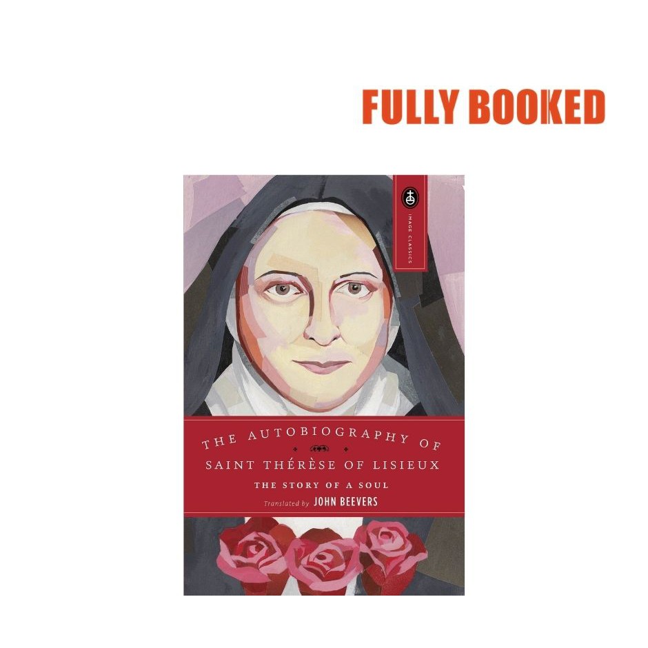 The Autobiography of Saint Therese of Lisieux: The Story of a Soul ...