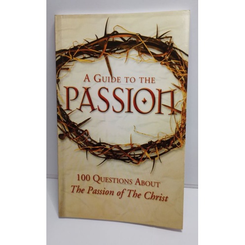 A GUIDE TO THE PASSION: 100 Questions About The Passion of The Christ ...
