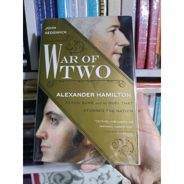 WAR OF TWO: ALEXANDER HAMILTON, AARON BURR AND THE DUEL THAT STUNNED ...