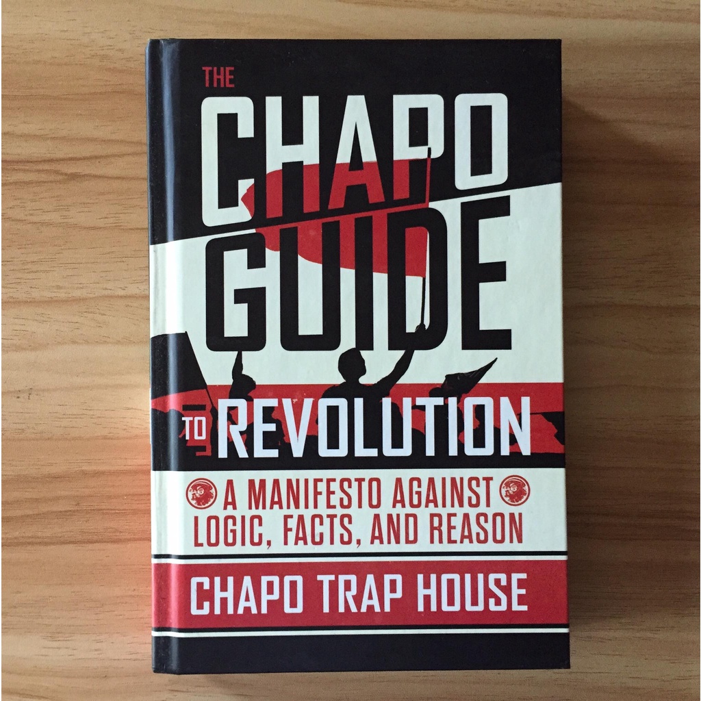The Chapo Guide to Revolution: A Manifesto Against Logic, Facts, and ...