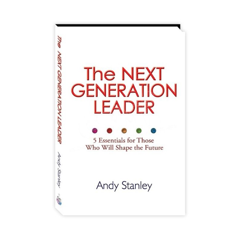 The Next Generation Leader: 5 Essentials for Those Who Will Shape the ...
