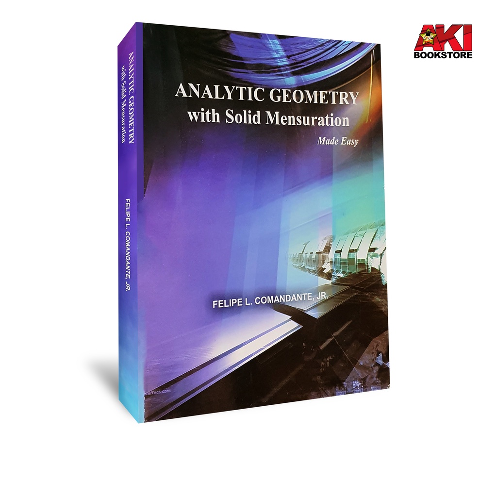 AUTHENTIC Analytic Geometry with Solid Mensuration Made Easy © 2009 Felipe L. Comandante, Jr ...