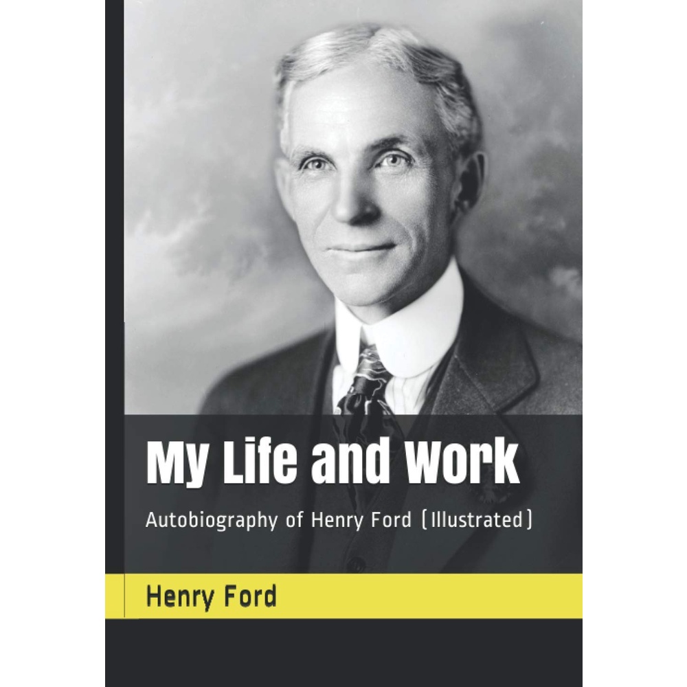 My Life and Work: Autobiography of Henry Ford (Illustrated) [Paperback ...
