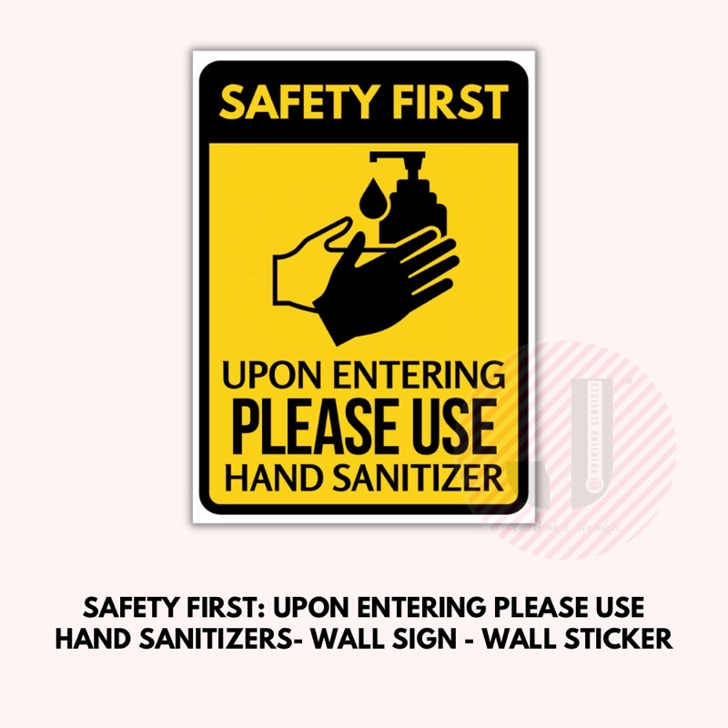SAFETY FIRST: UPON ENTERING PLEASE USE HAND SANITIZER-WALL SIGN-WALL ...