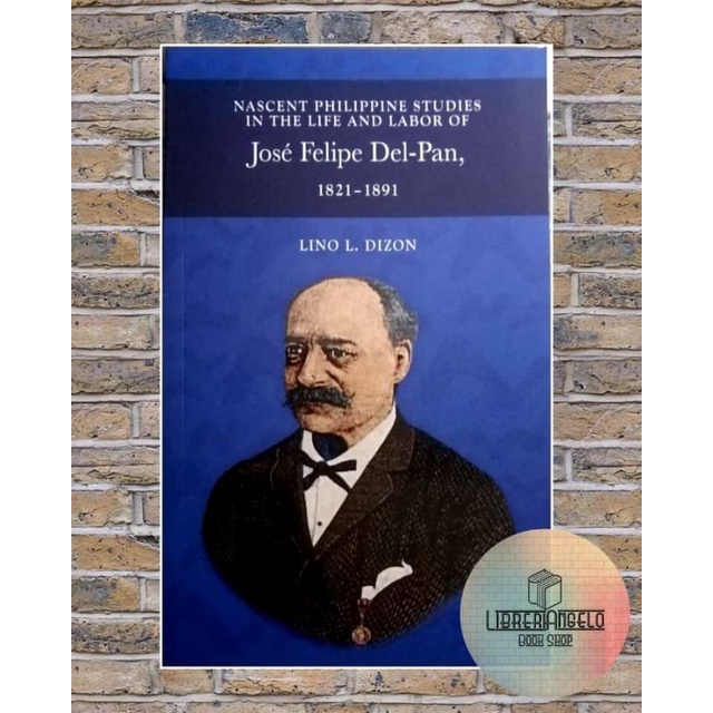 Nascent Philippine Studies in the Life and Labor of Jose Felipe Del-Pan ...
