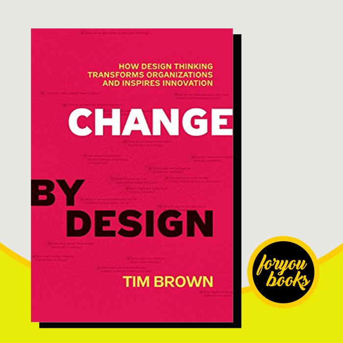 Change by Design: How Design Thinking Transforms Organizations and Ins ...