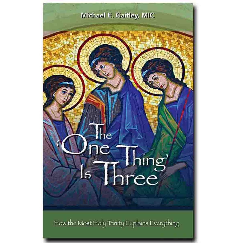 The One Thing Is Three - How the Most Holy Trinity Explains Everything ...