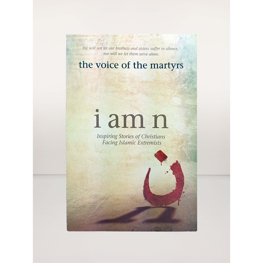 I Am N: Inspiring Stories of Christians Facing Islamic Extremists ...