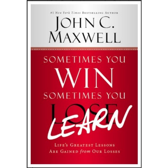 Sometimes you WIN, Sometimes you LOSE & LEARN...JOHN C. MAXWELL ...