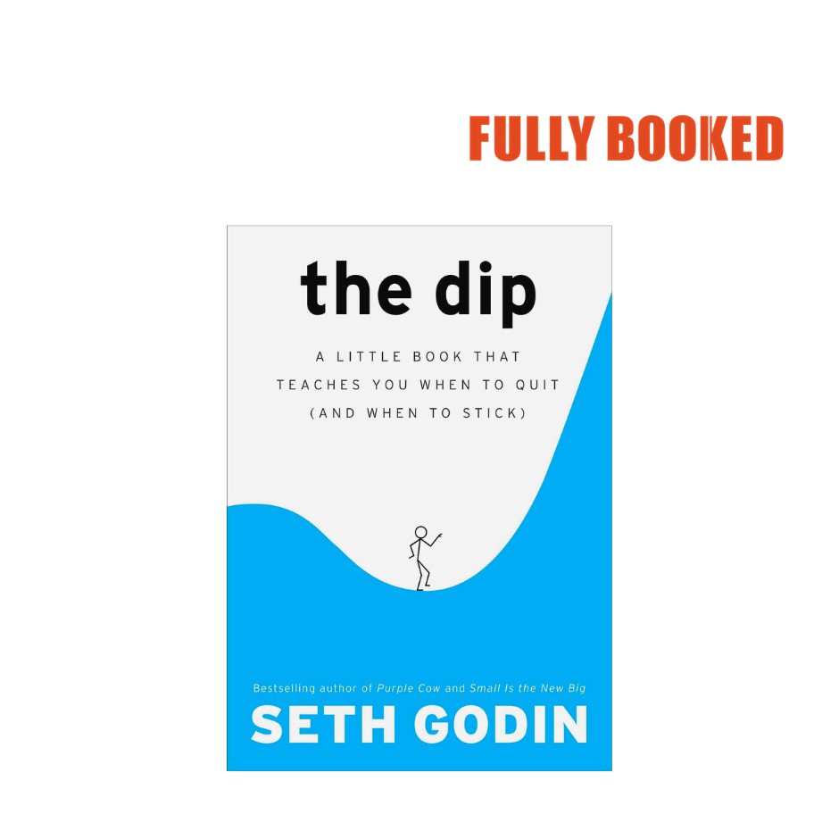 The Dip: A Little Book that Teaches You When to Quit (and When to Stick ...