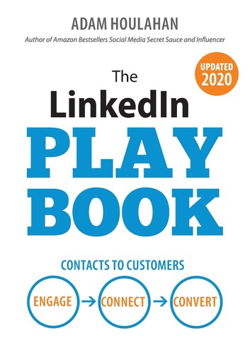 The Linkedin Playbook : Contacts to Customers. Engage. Connect. Convert. by Adam Houlahan ...