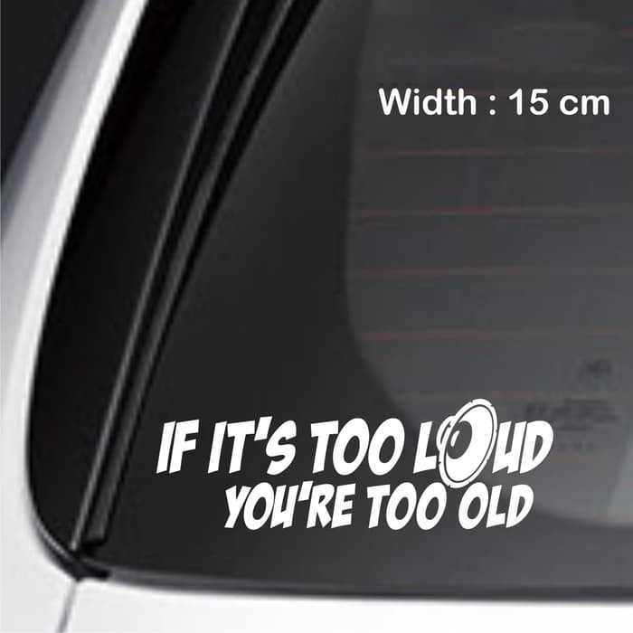Jdm If s Too Loud You re Too Old Car Sticker - Car Decal Sticker ...