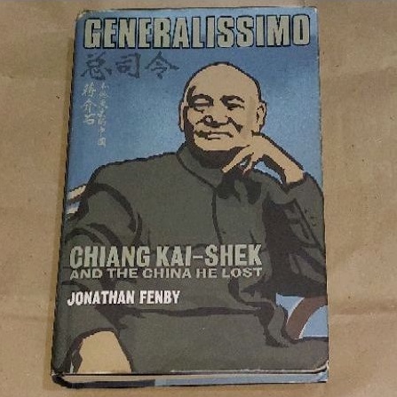 Generalissimo Chiang Kai-Shek And The China He Lost By Jonathan Fenby ...