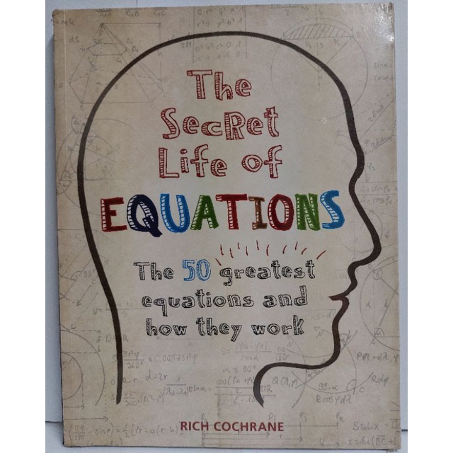 THE SECRET LIFE OF EQUATIONS: The 50 Greatest Equation & how they work ...