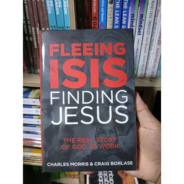 FLEEING ISIS FINDING JESUS: THE REAL STORY OF GOD AT WORK by CHARLES ...