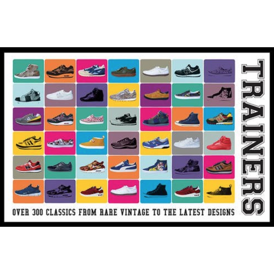 Trainers: Over 300 Classics From Rare Vintage to the Latest Designs ...