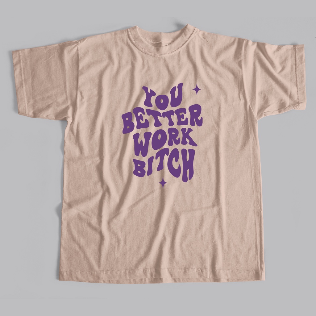 YOU BETTER WORK B*TCH AESTHETIC STATEMENT UNISEX T SHIRT [STATEMENT ...