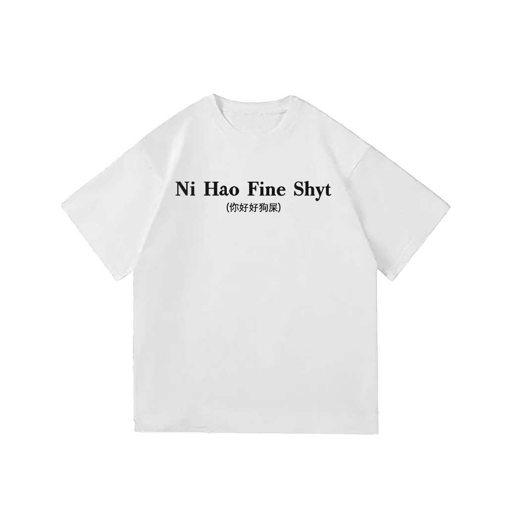 “Ni Hao Fine Shyt ”Tee | Dropped Shoulder Regular Fit Streetwear 100% ...