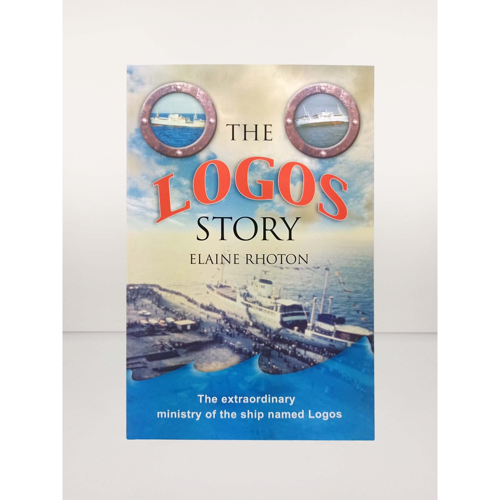 THE LOGOS STORY:The extraordinary ministry of the ship named Logos ...