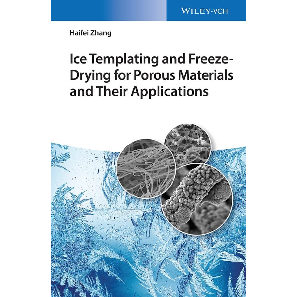 ICE TEMPLATING AND FREEZE DRYING FOR POROUS MATERIALS by ZHANG (2018 ...