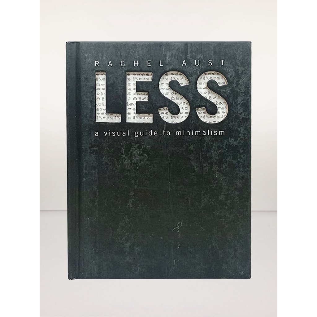 LESS: A VISUAL GUIDE TO MINIMALISM (HARDCOVER) BY: Rachel Aust | Shopee ...