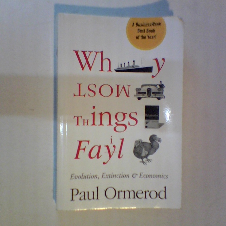 Why Most Things Fail - Economics Evolution Extinction and by Paul ...