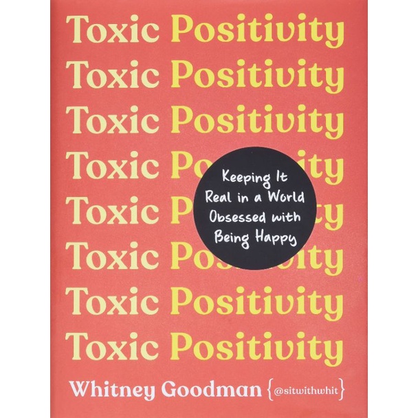 Toxic Positivity: Keeping It Real in a World Obsessed with Being ...