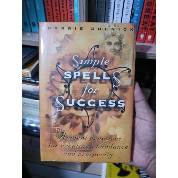 SIMPLE SPELLS FOR SUCCESS: ANCIENT PRACTICES FOR CREATING ABUNDANCE by ...
