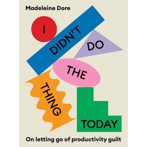 I Didn't Do The Thing Today: On letting go of productivity guiltBook by ...