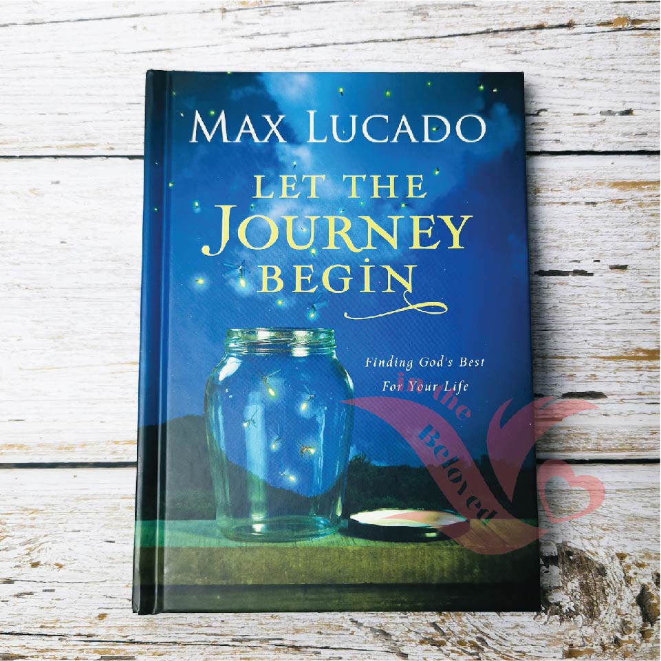 Let the Journey Begin: Finding God's Best for Your Life by Max Lucado ...