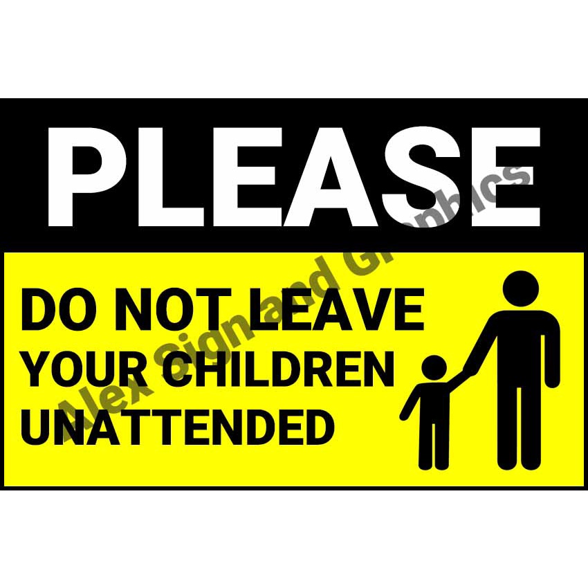 Please Do Not Leave Your Children Unattended PVC Signage - A4 Size (7.5 ...