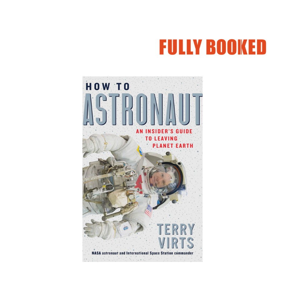 How to Astronaut: An Insider's Guide to Leaving Planet Earth (Hardcover ...