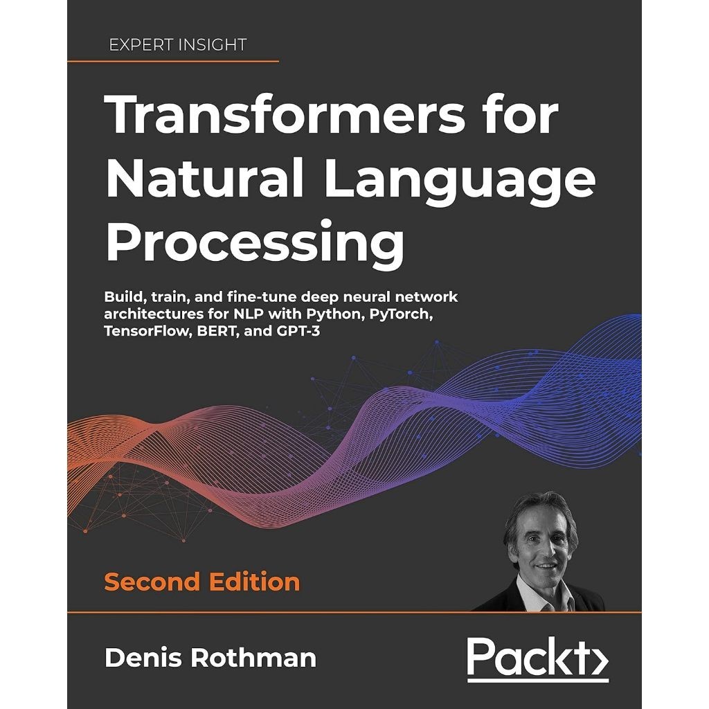 Transformers for Natural Language Processing: Build, train, and fine-tune deep neural network ...