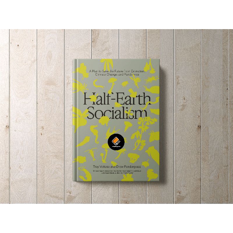 Half-earth Socialism by Troy Vettese and Drew Pendergrass (HARD COVER ...