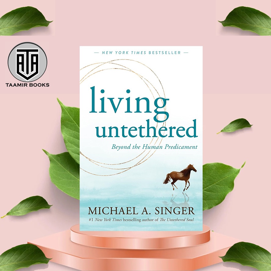 Living Untethered: Beyond the Human Predicament By Michael A. Singer ...