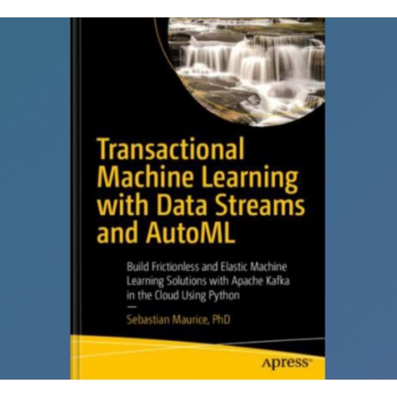 Transitional Machine Learning Book with Data Streams and AutoML: Build ... Transitional Machine Learning Book with Data Streams and AutoML: Build ...